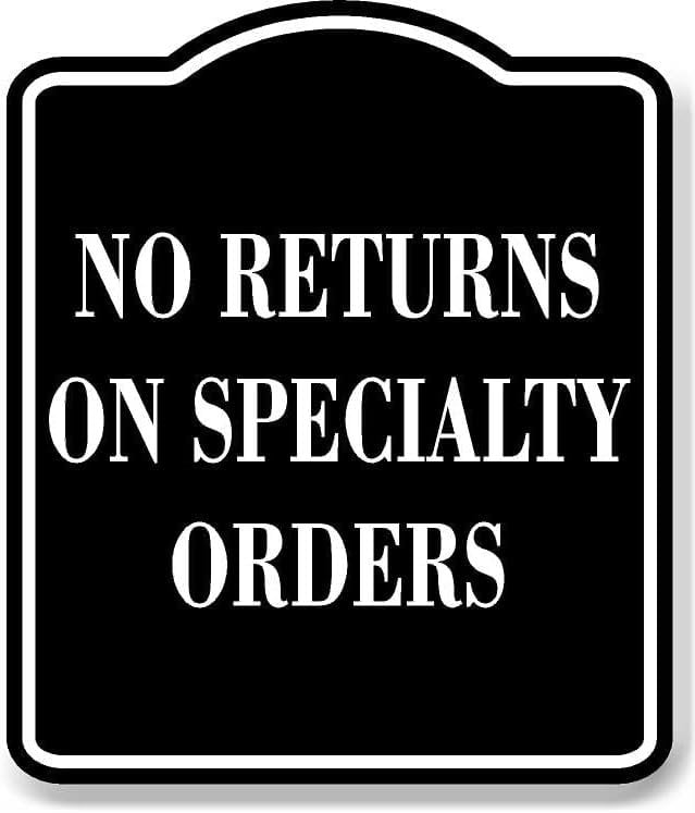 No Returns On Specialty Orders BLACK Aluminum Composite Sign, 8.5"x10 ...