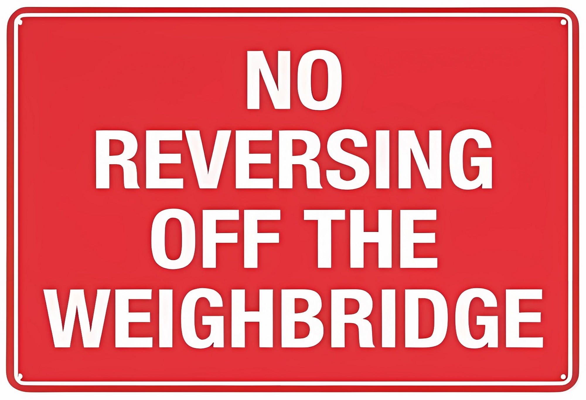 No Reversing Off The Weighbridge Sign - 8"x12" Reflective Aluminum Sign ...