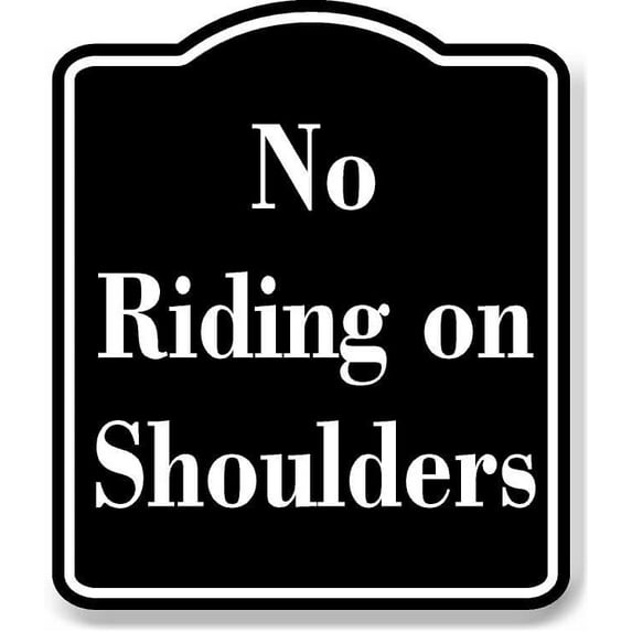 No Riding on Shoulders BLACK Aluminum Composite Sign 15''x18 ...