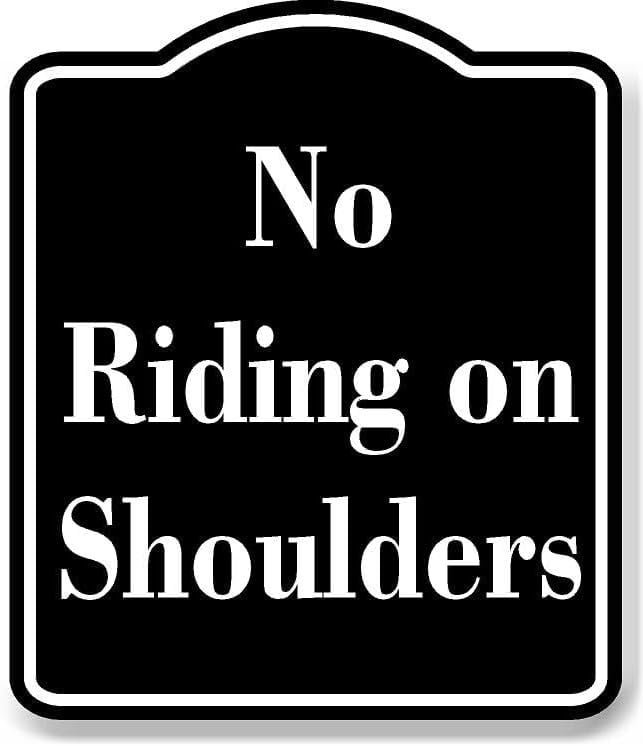 No Riding on Shoulders BLACK Aluminum Composite Sign 20''x24 ...