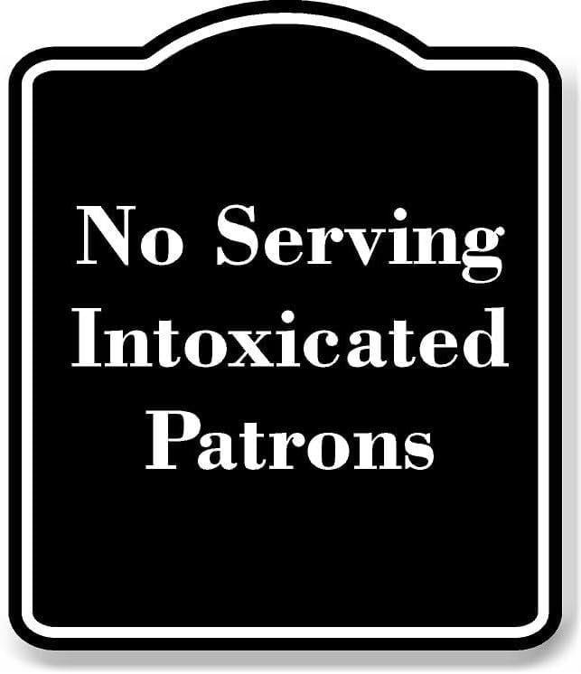 No Serving Intoxicated Patrons BLACK Aluminum Composite Sign 15''x18 ...