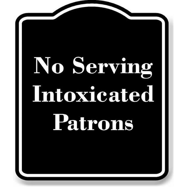 No Serving Intoxicated Patrons BLACK Aluminum Composite Sign 15''x18 ...