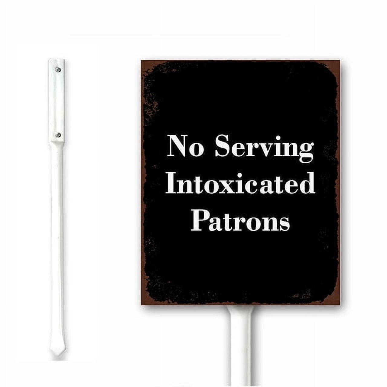 No Serving Intoxicated Patrons Metal Yard Sign With Stake Lawn Sign ...
