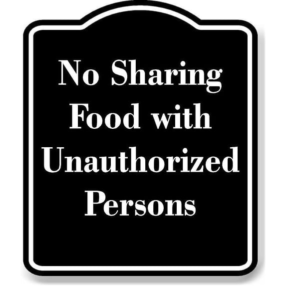 No Sharing Food with Unauthorized Persons BLACK Aluminum Composite Sign ...