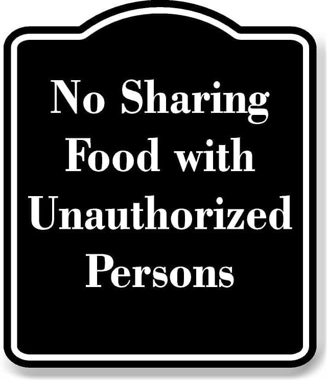 No Sharing Food with Unauthorized Persons BLACK Aluminum Composite Sign ...