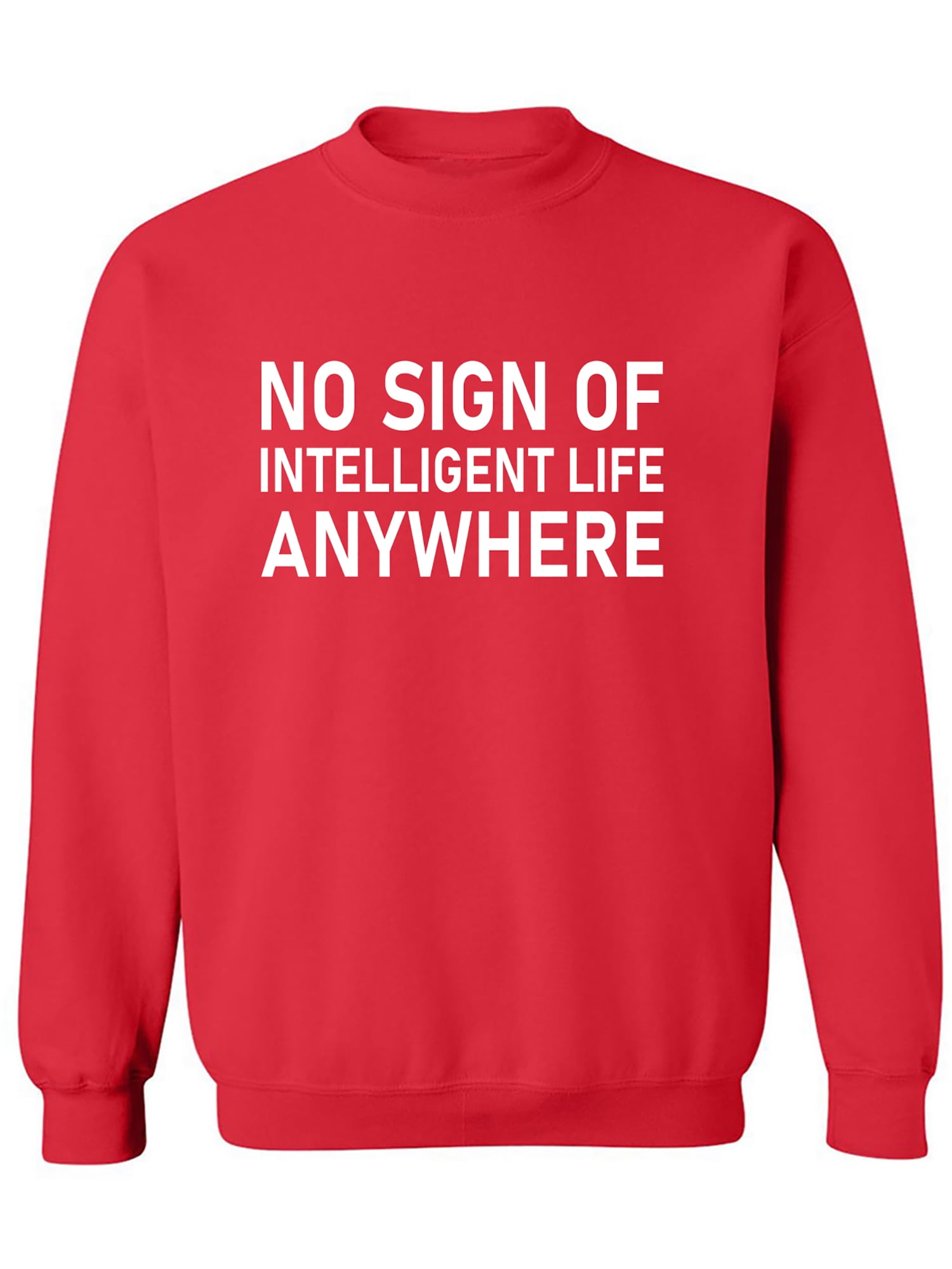 No Sign Of Intelligent Life Crewneck Sweatshirt - Walmart.com