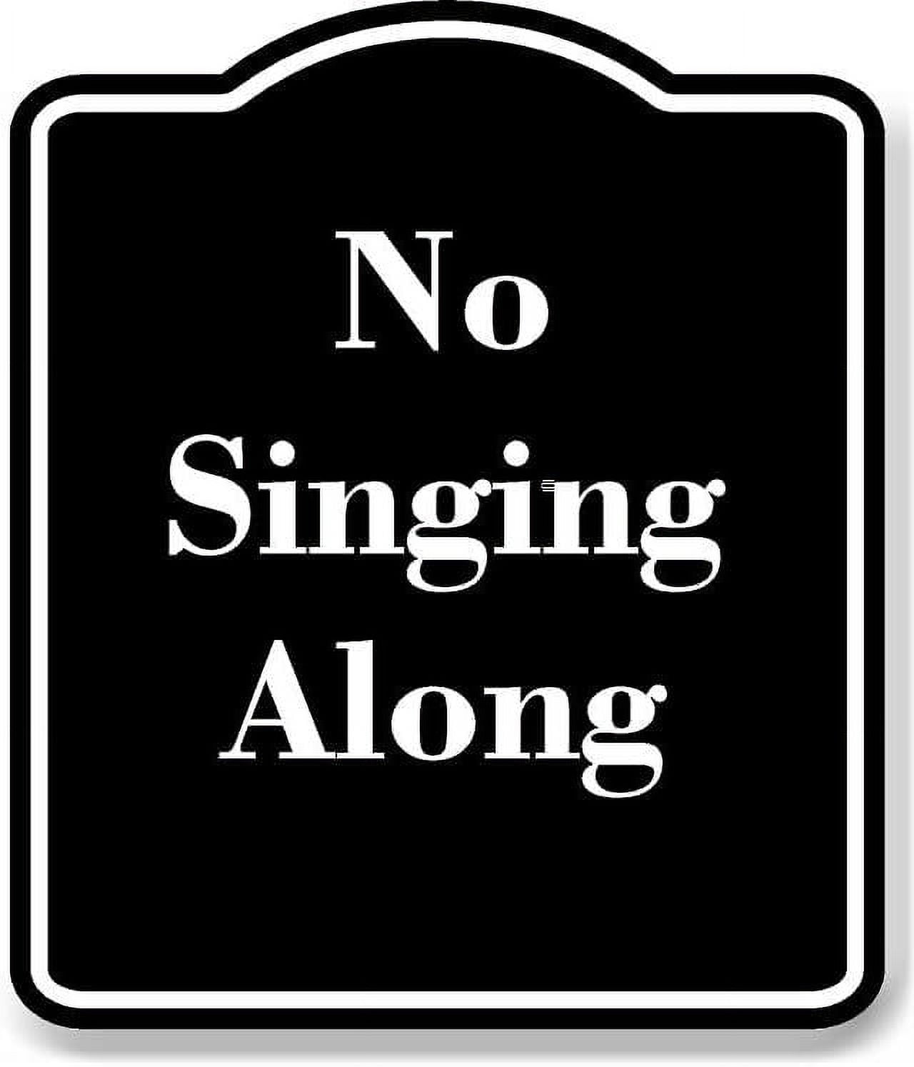 No Singing Along BLACK Aluminum Composite Sign 8.5''x10'' - Walmart.com