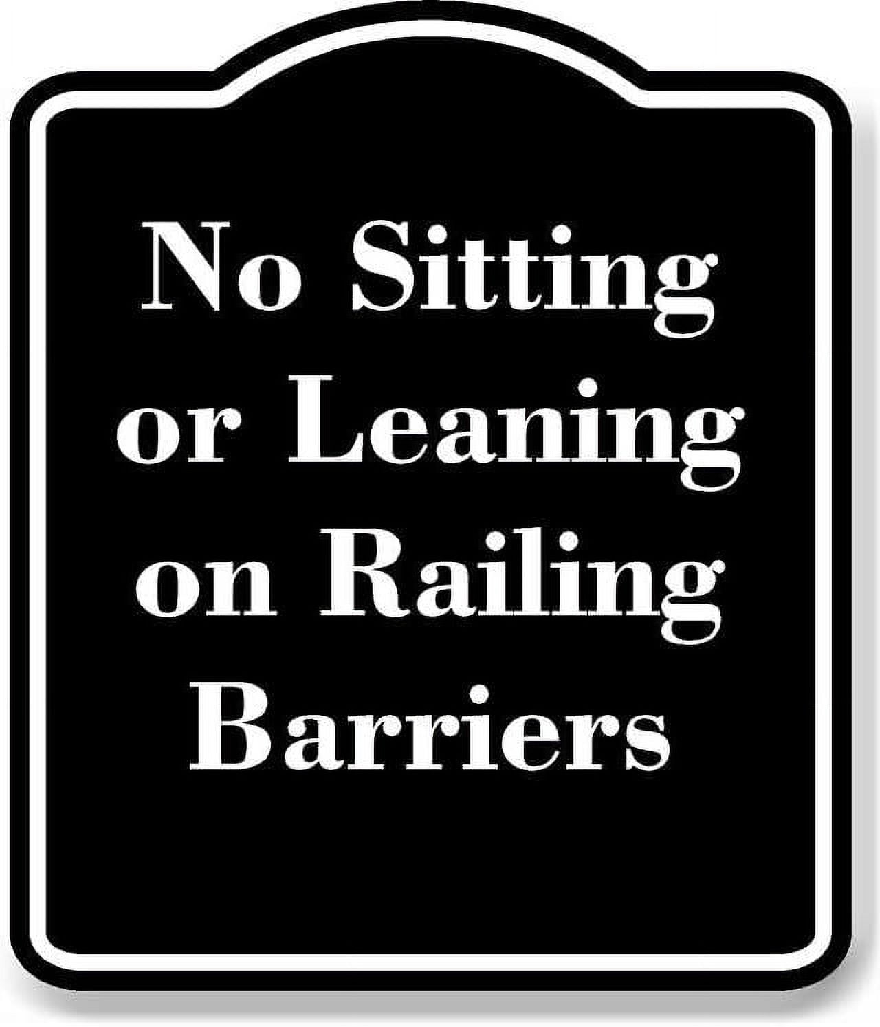 No Sitting or Leaning on Railing Barriers BLACK Aluminum Composite Sign ...