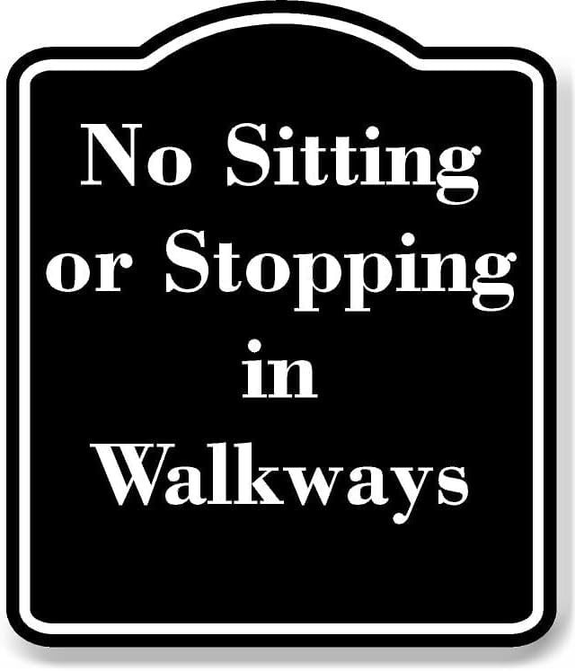 No Sitting or Stopping in Walkways BLACK Aluminum Composite Sign 15 ...