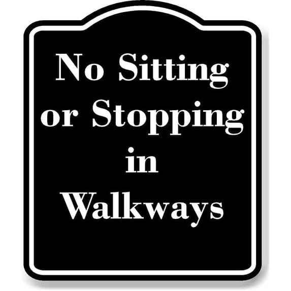 No Sitting or Stopping in Walkways BLACK Aluminum Composite Sign 15 ...