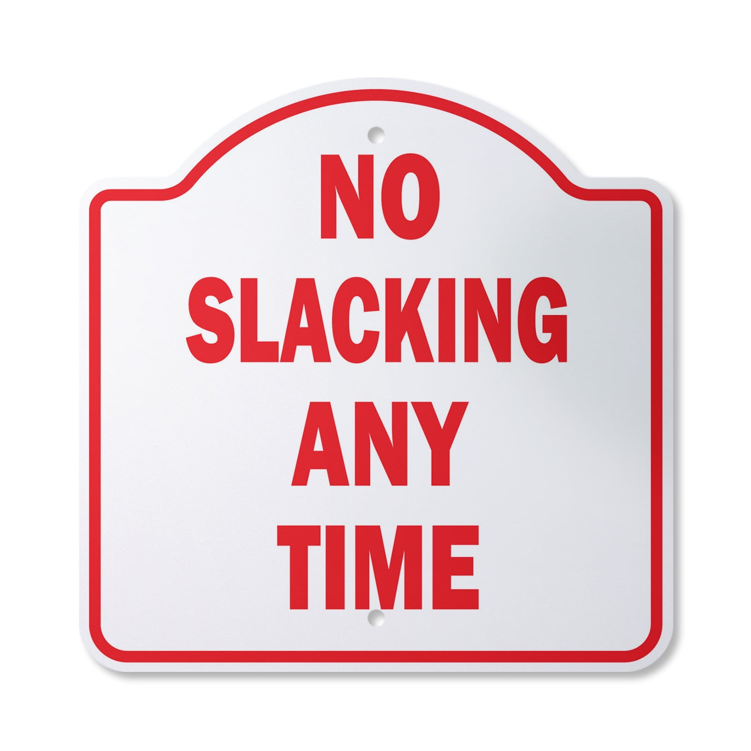 No Slacking Any Time 10” x 10” Sign | Indoor/Outdoor Plastic ...