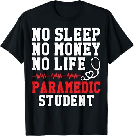 No Sleep No Money No Life Paramedic Student EMS EMT Medical T-Shirt ...