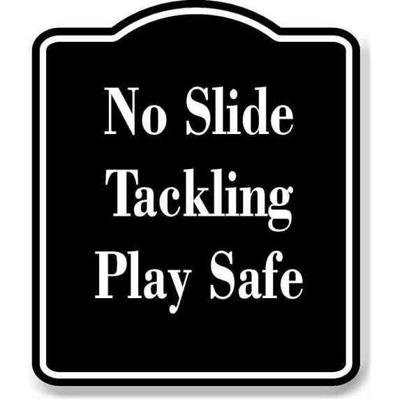 No Slide Tackling - Play Safe BLACK Aluminum Composite Sign 15''x18 ...