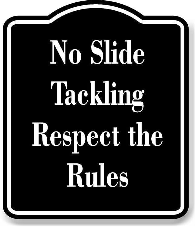 No Slide Tackling - Respect the Rules BLACK Aluminum Composite Sign 15 ...