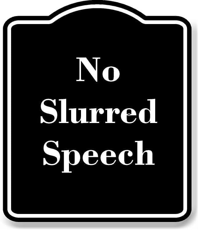No Slurred Speech BLACK Aluminum Composite Sign 8.5''x10'' - Walmart.com