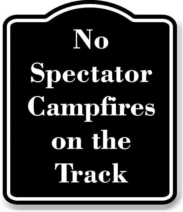 No Spectator Campfires on the Track BLACK Aluminum Composite Sign 15 ...