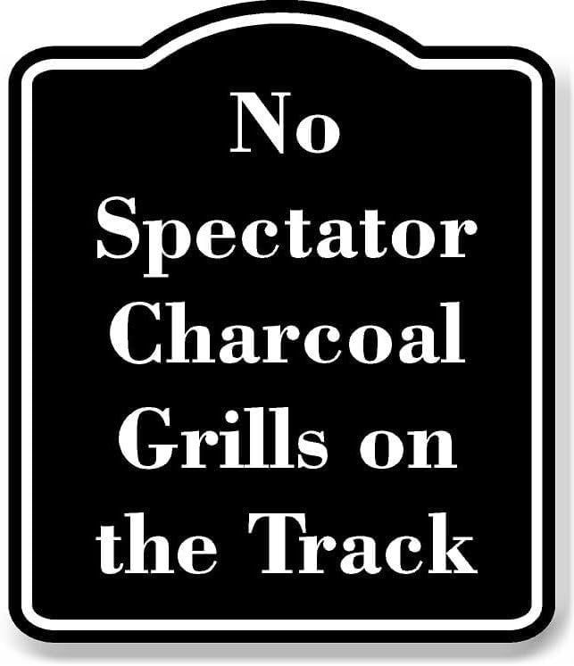 No Spectator Charcoal Grills on the Track BLACK Aluminum Composite Sign ...