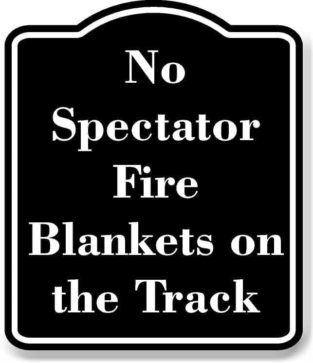 No Spectator Fire Blankets on the Track BLACK Aluminum Composite Sign ...
