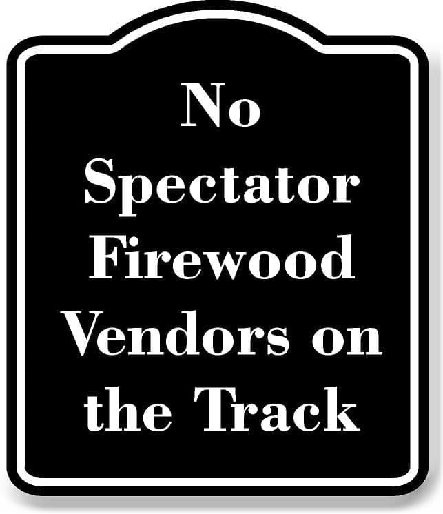 No Spectator Firewood Vendors on the Track BLACK Aluminum Composite ...