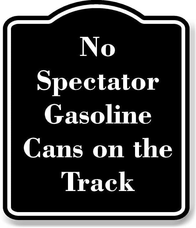 No Spectator Gasoline Cans on the Track BLACK Aluminum Composite Sign 8 ...