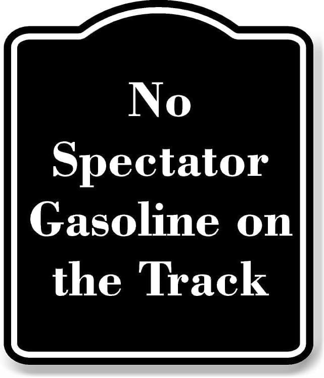 No Spectator Gasoline on the Track BLACK Aluminum Composite Sign 20 ...