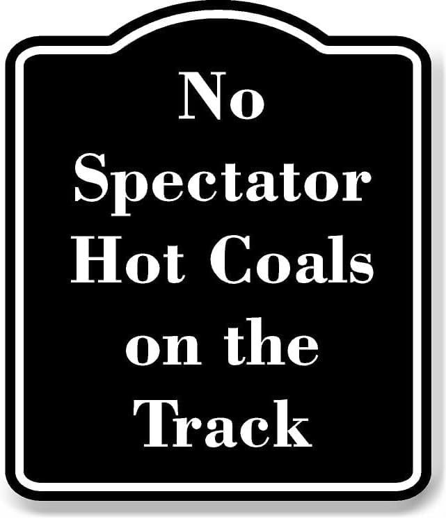 No Spectator Hot Coals on the Track BLACK Aluminum Composite Sign 8.5 ...