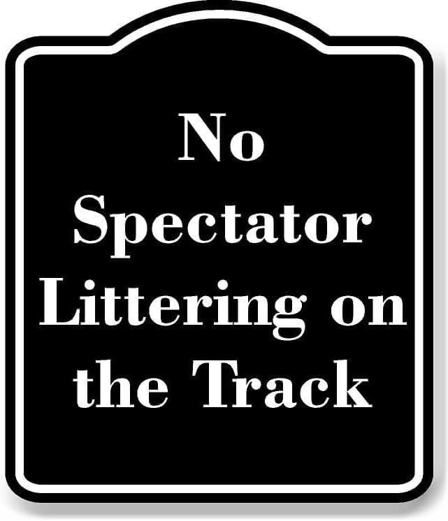 No Spectator Littering on the Track BLACK Aluminum Composite Sign 15 ...