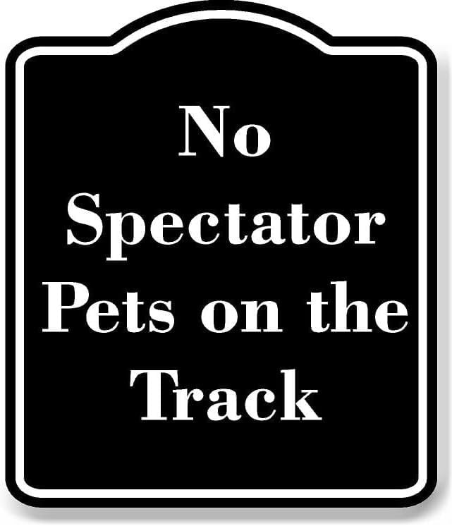 No Spectator Pets on the Track BLACK Aluminum Composite Sign 15''x18 ...