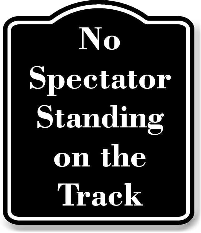 No Spectator Standing on the Track BLACK Aluminum Composite Sign 15 ...