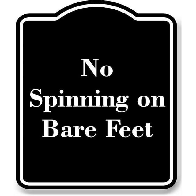 No Spinning on Bare Feet BLACK Aluminum Composite Sign 15''x18 ...