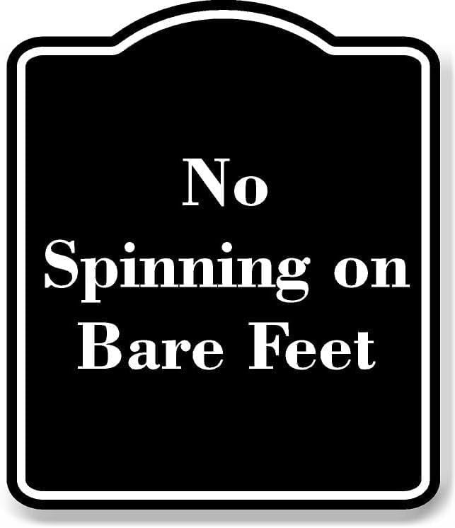 No Spinning on Bare Feet BLACK Aluminum Composite Sign 20''x24 ...