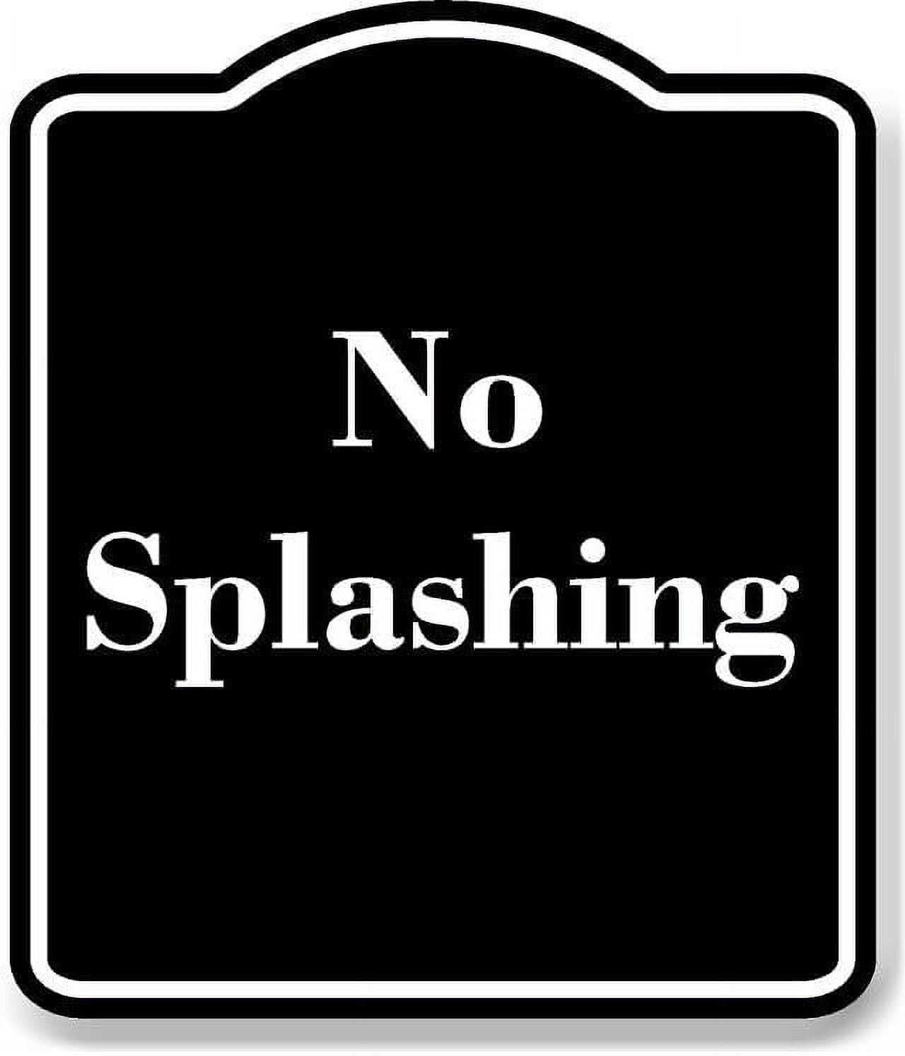 No Splashing BLACK Aluminum Composite Sign 15''x18'' - Walmart.com