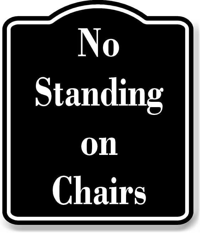 No Standing on Chairs BLACK Aluminum Composite Sign 20''x24'' - Walmart.com