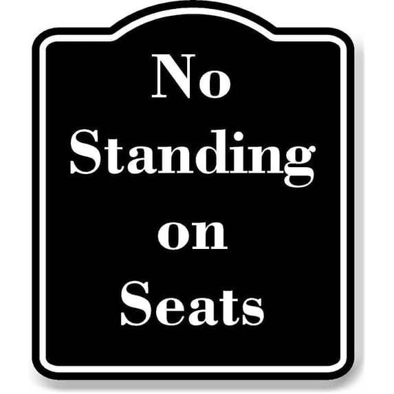 No Standing on Seats BLACK Aluminum Composite Sign 8.5''x10'' - Walmart.com