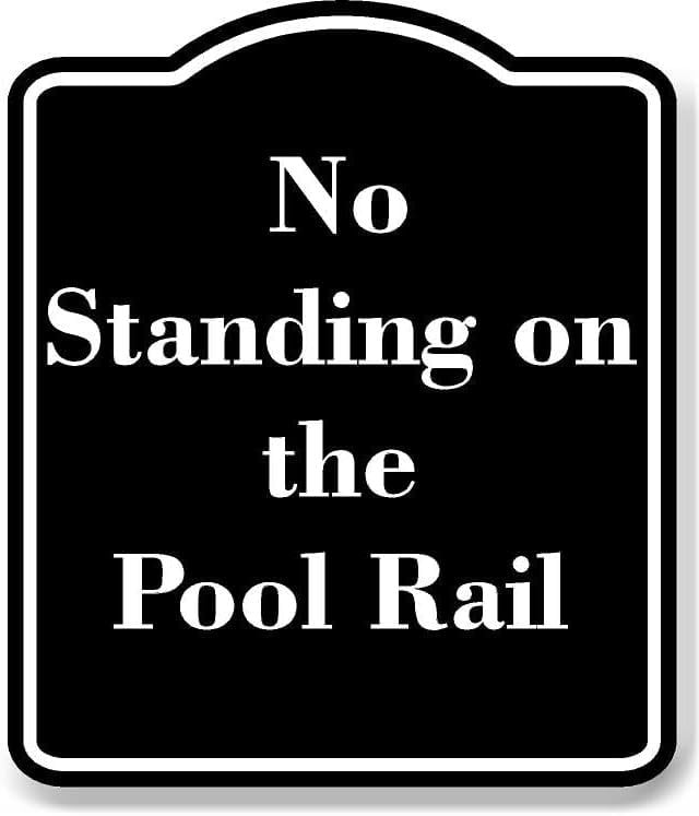 No Standing on the Pool Rail BLACK Aluminum Composite Sign 8.5''x10 ...