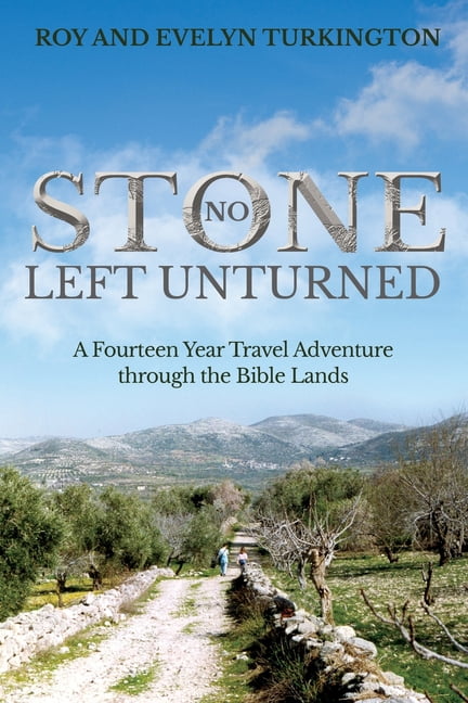 No Stone Left Unturned: A Fourteen Year Travel Adventure through the ...