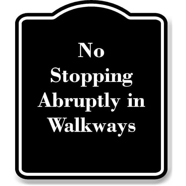 No Stopping Abruptly in Walkways BLACK Aluminium Composite Sign 8.5 ...