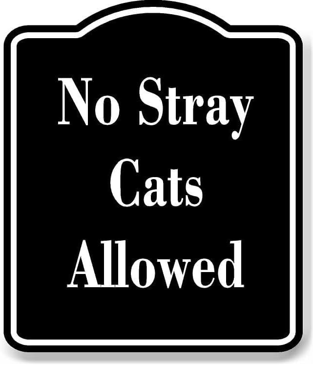 No Stray Cats Allowed BLACK Aluminum Composite Sign 8.5''x10 ...