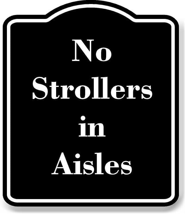 No Strollers in Aisles BLACK Aluminum Composite Sign 20''x24 ...