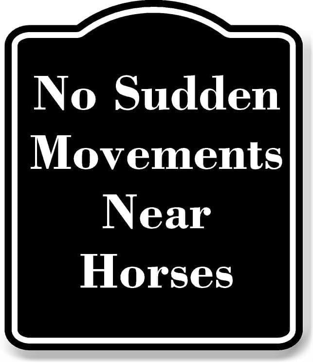 No Sudden Movements Near Horses BLACK Aluminum Composite Sign 8.5''x10 ...