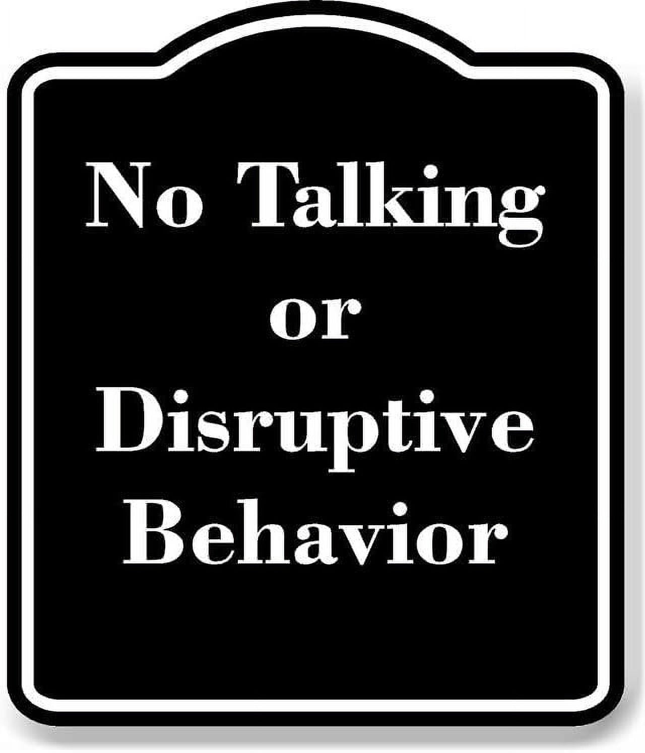 No Talking or Disruptive Behavior BLACK Aluminum Composite Sign 15''x18 ...