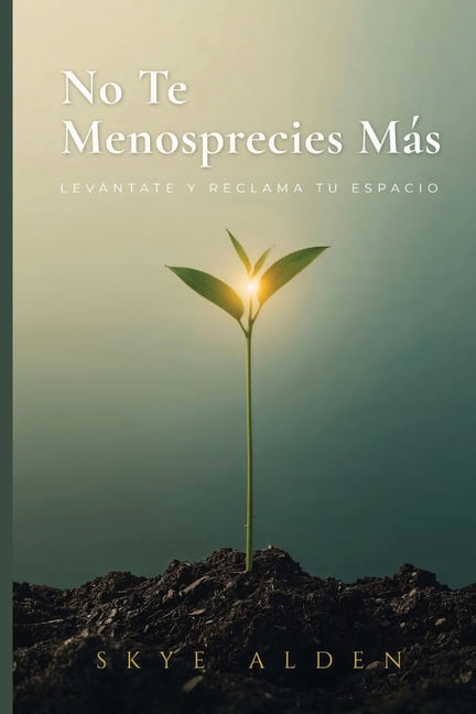 No Te Menosprecies MÃ¡s: LevÃ¡ntate y Reclama Tu Espacio, (Paperback ...