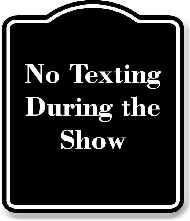 No Texting During the Show BLACK Aluminum Composite Sign 20''x24 ...
