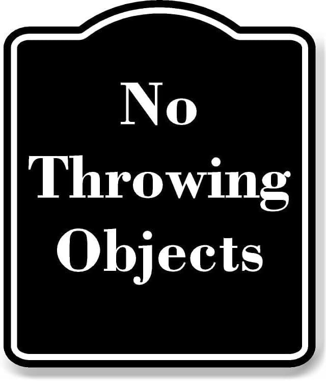 No Throwing Objects BLACK Aluminum Composite Sign 15''x18'' - Walmart.com
