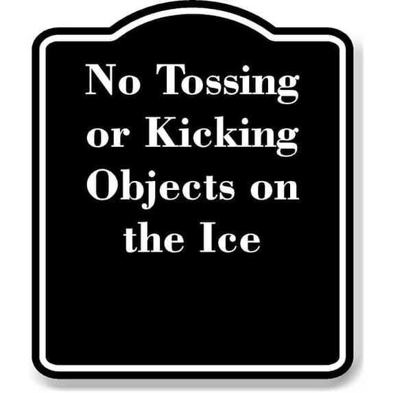 No Tossing or Kicking Objects on the Ice BLACK Aluminum Composite Sign ...
