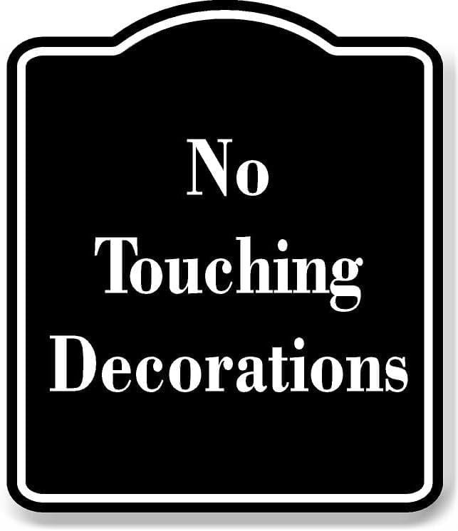 No Touching Decorations BLACK Aluminum Composite Sign 15''x18 ...