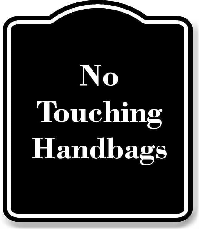 No Touching Handbags BLACK Aluminum Composite Sign 15''x18'' - Walmart.com