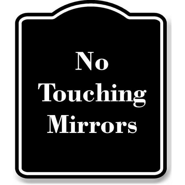 No Touching Mirrors BLACK Aluminum Composite Sign 15''x18'' - Walmart.com