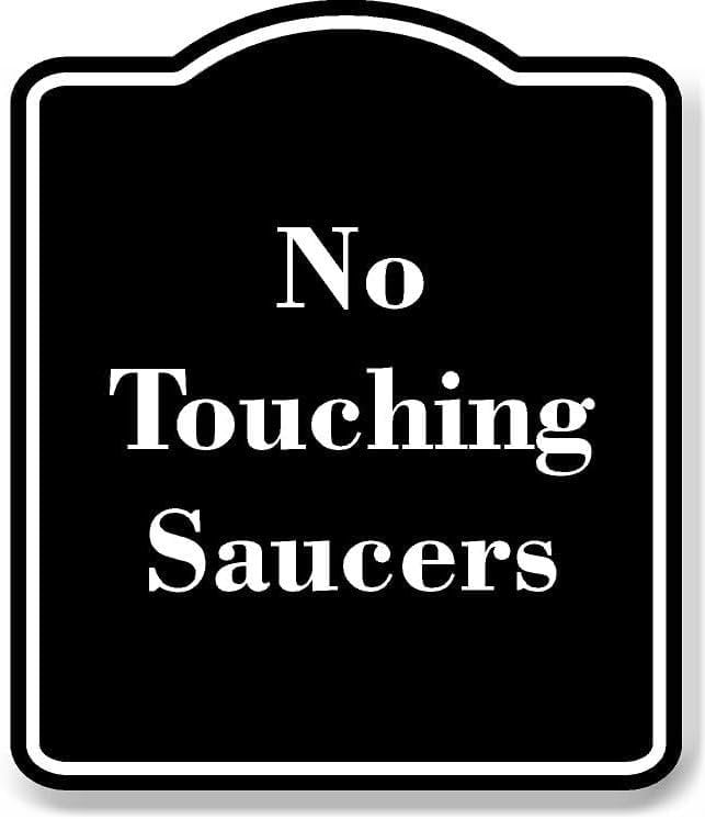 No Touching Saucers BLACK Aluminum Composite Sign 15''x18'' - Walmart.com