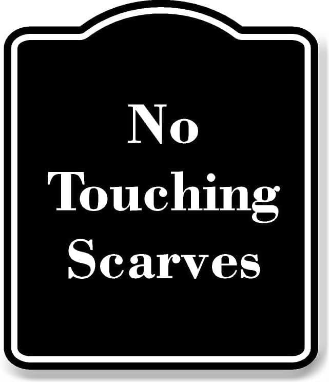 No Touching Scarves BLACK Aluminum Composite Sign 15''x18'' - Walmart.com